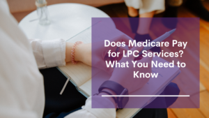 Does Medicare Pay For Lpc Services What You Need To Know